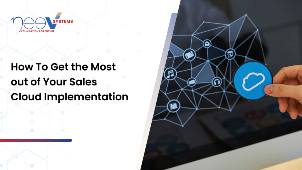 Optimize Your Sales Cloud Implementation with Neev Systems